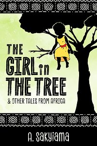 The Girl in the Tree and Other Tales From Africa - A. Sakyiama